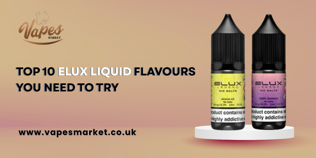 Top 10 Elux liquid Flavours You Need to Try